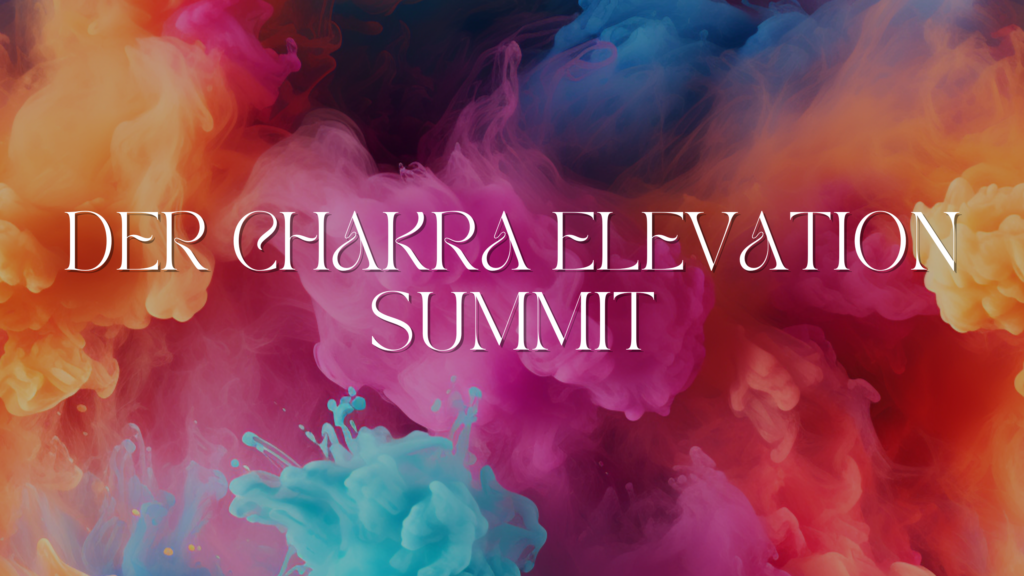 Der Chakra Elevation Summit - Entdecke die verborgene Kraft deiner ...